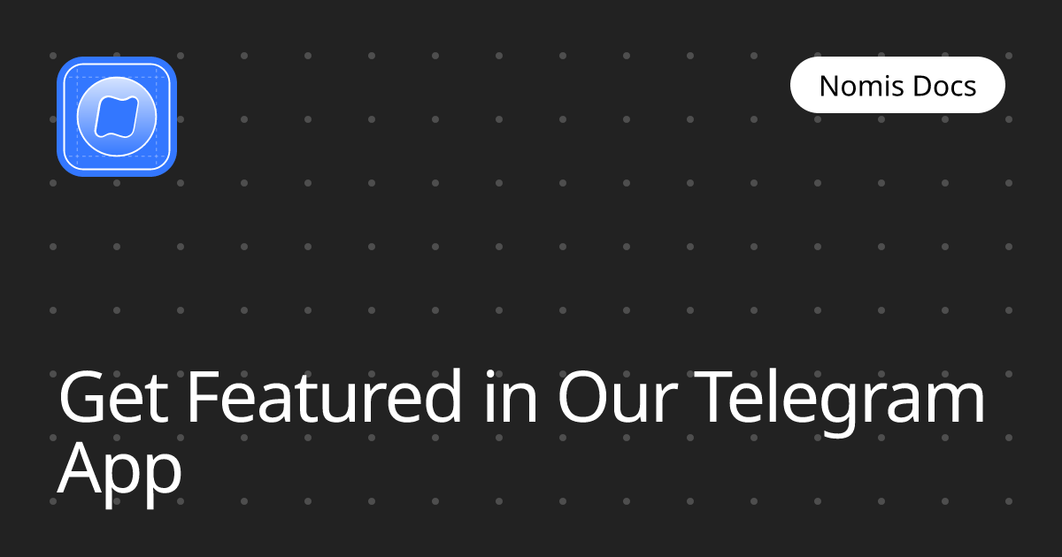 Get Featured in Our Telegram App @ Nomis Docs