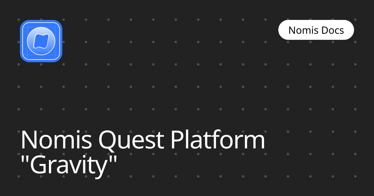 Nomis Quest Platform "Gravity" @ Nomis Docs
