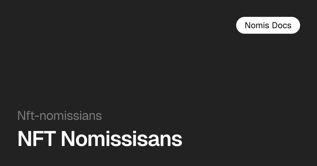 NFT Nomissisans — Nomis Docs